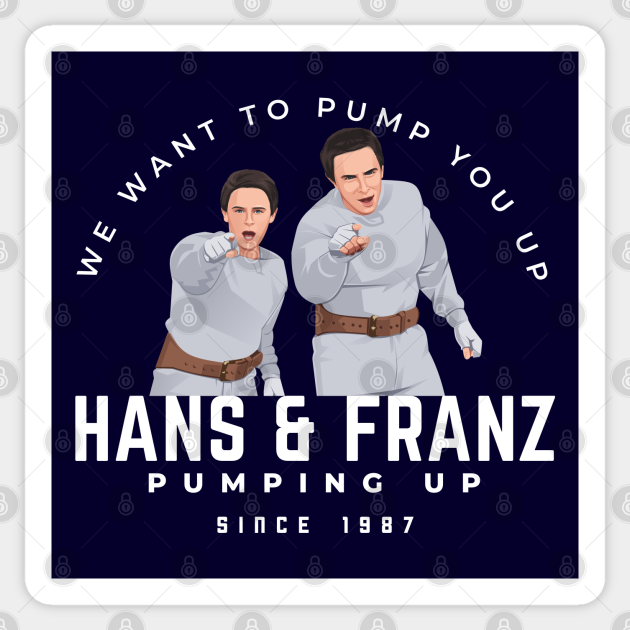 Hans & Franz - We want to pump you up - since 1987 - Snl - Sticker | TeePublic
